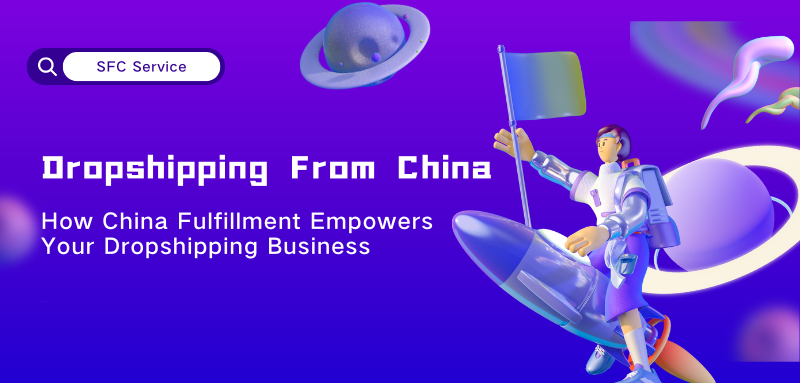 Dropshipping From China: How China Fulfillment Empowers Your ...